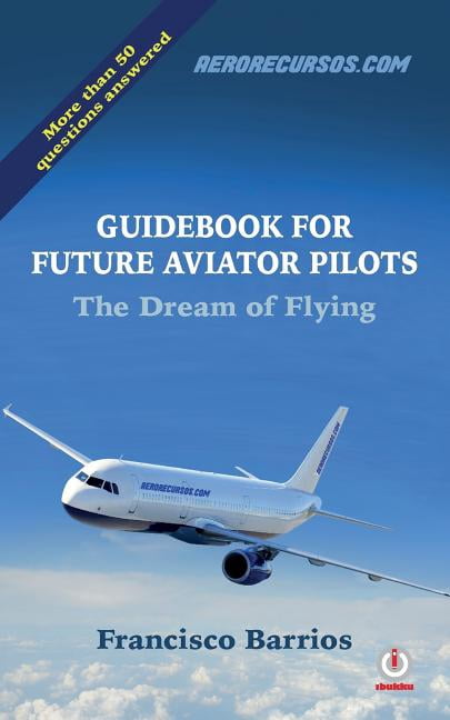 Guidebook for Future Aviator Pilots: The Dream of Flying - Walmart.com