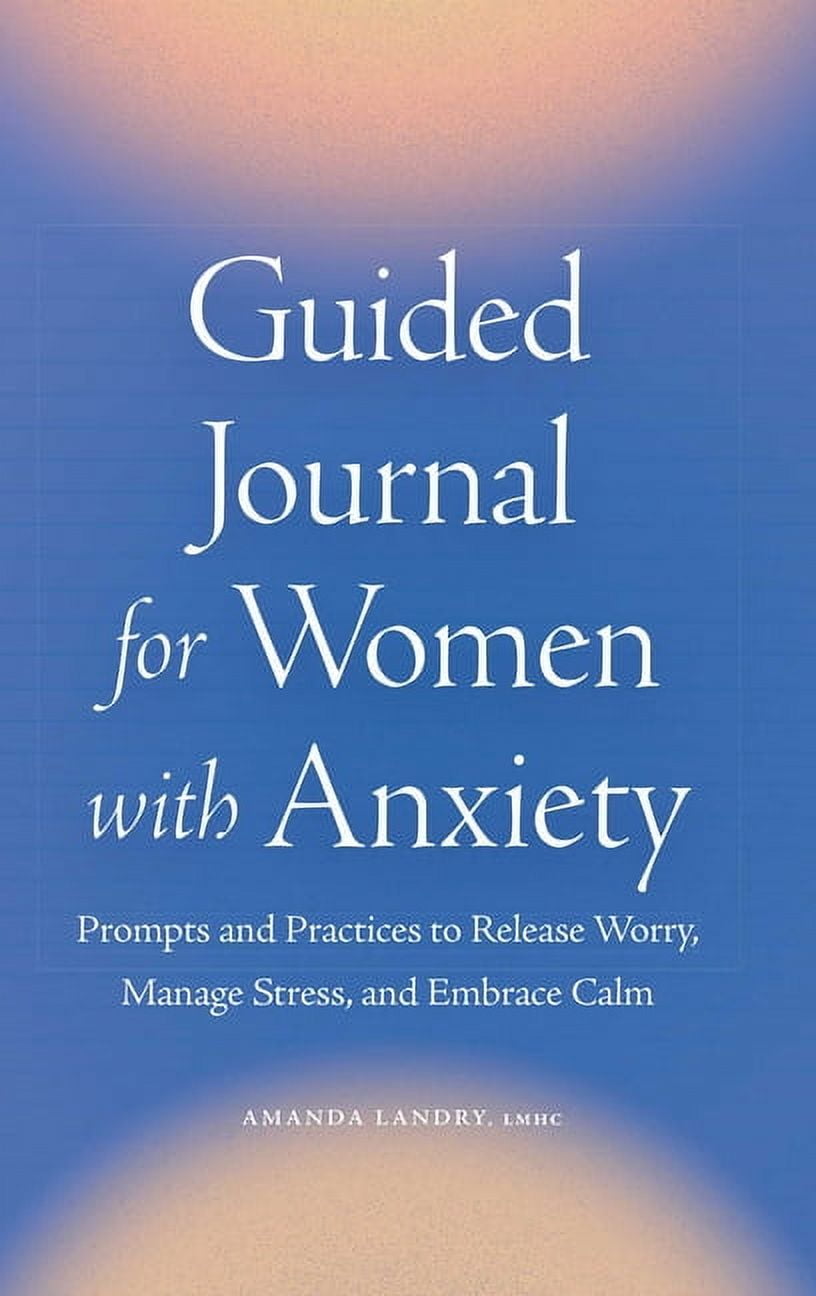 Guided Journal for Women with Anxiety: Prompts and Practices to Release ...
