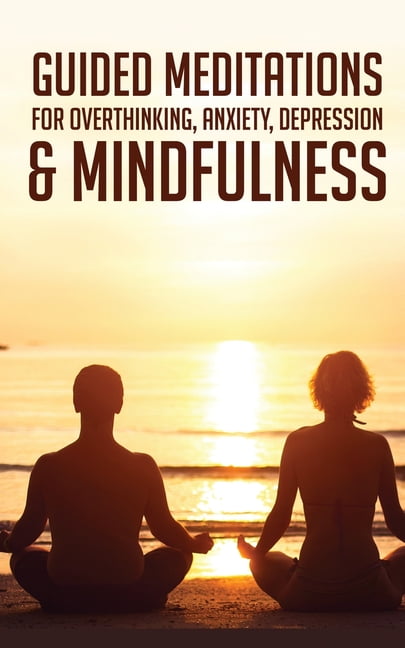Guided Meditations For Overthinking, Anxiety, Depression& Mindfulness ...