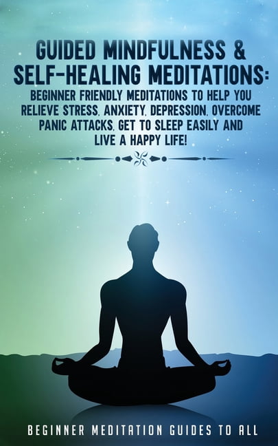 Guided Mindfulness & Self-Healing Meditations: Beginner Friendly ...