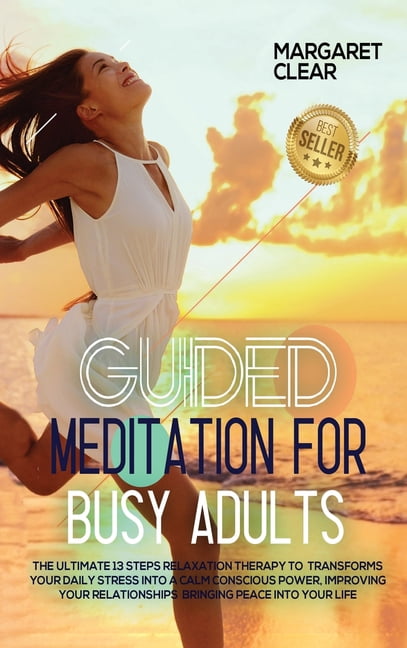 Guided meditation for busy adults: The ultimate 13 steps relaxation ...