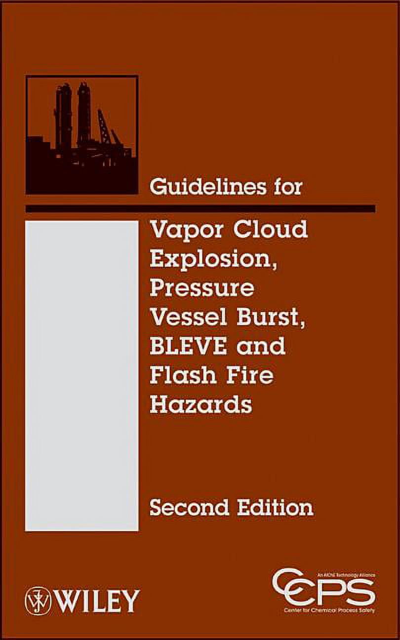 Guidelines for Vapor Cloud Explosion, Pressure Vessel Burst, Bleve, and ...