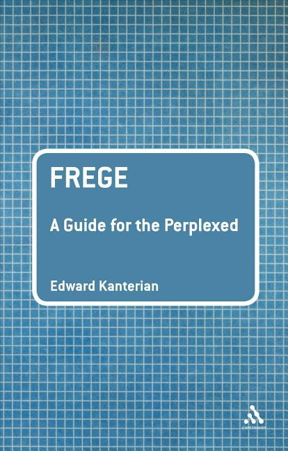 Guides for the Perplexed Frege: A Guide for the Perplexed, (Hardcover ...