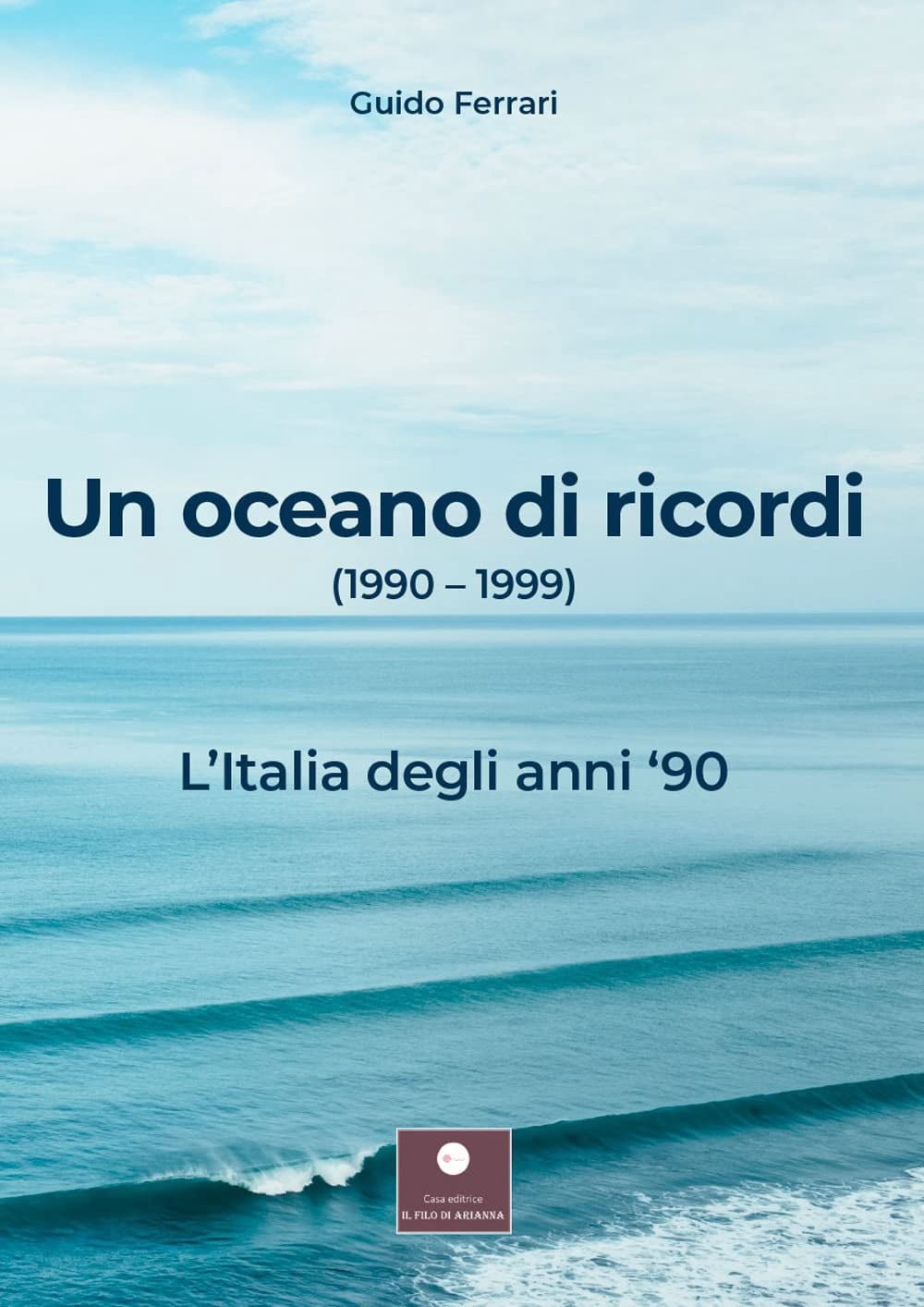 Guido Ferrari Un oceano di ricordi (1990-1999). L'Italia degli anni '90 ...