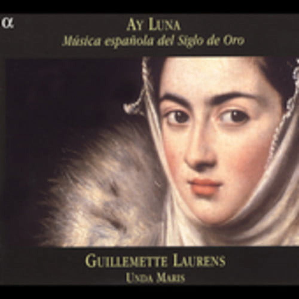Guillemette Laurens - Ay Luna: Musica Espanola Del Siglo de Oro - Music ...