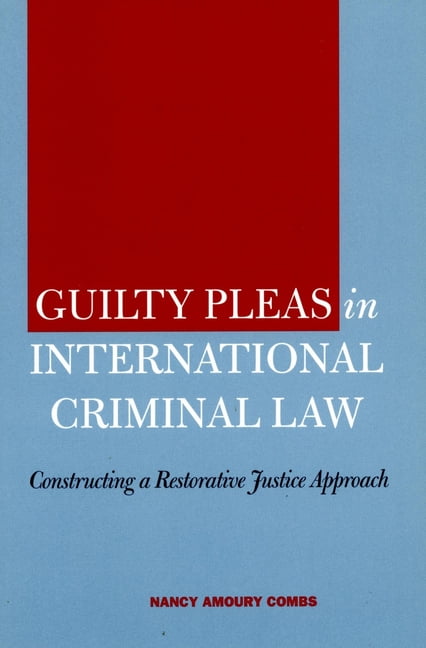 Guilty Pleas in International Criminal Law : Constructing a Restorative ...