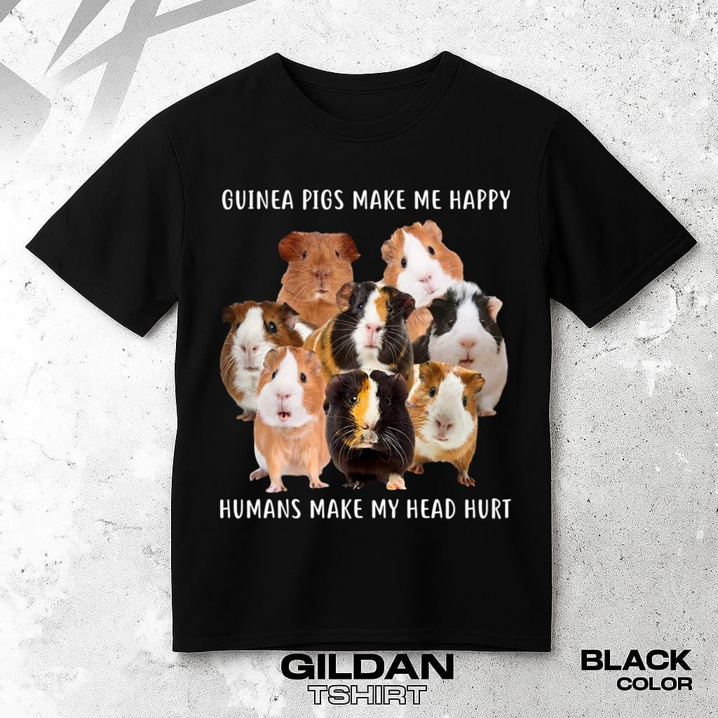 Guinea Pigs Make Me Happy Humans Make My Head Hurt Funny Pet Unisex T ...