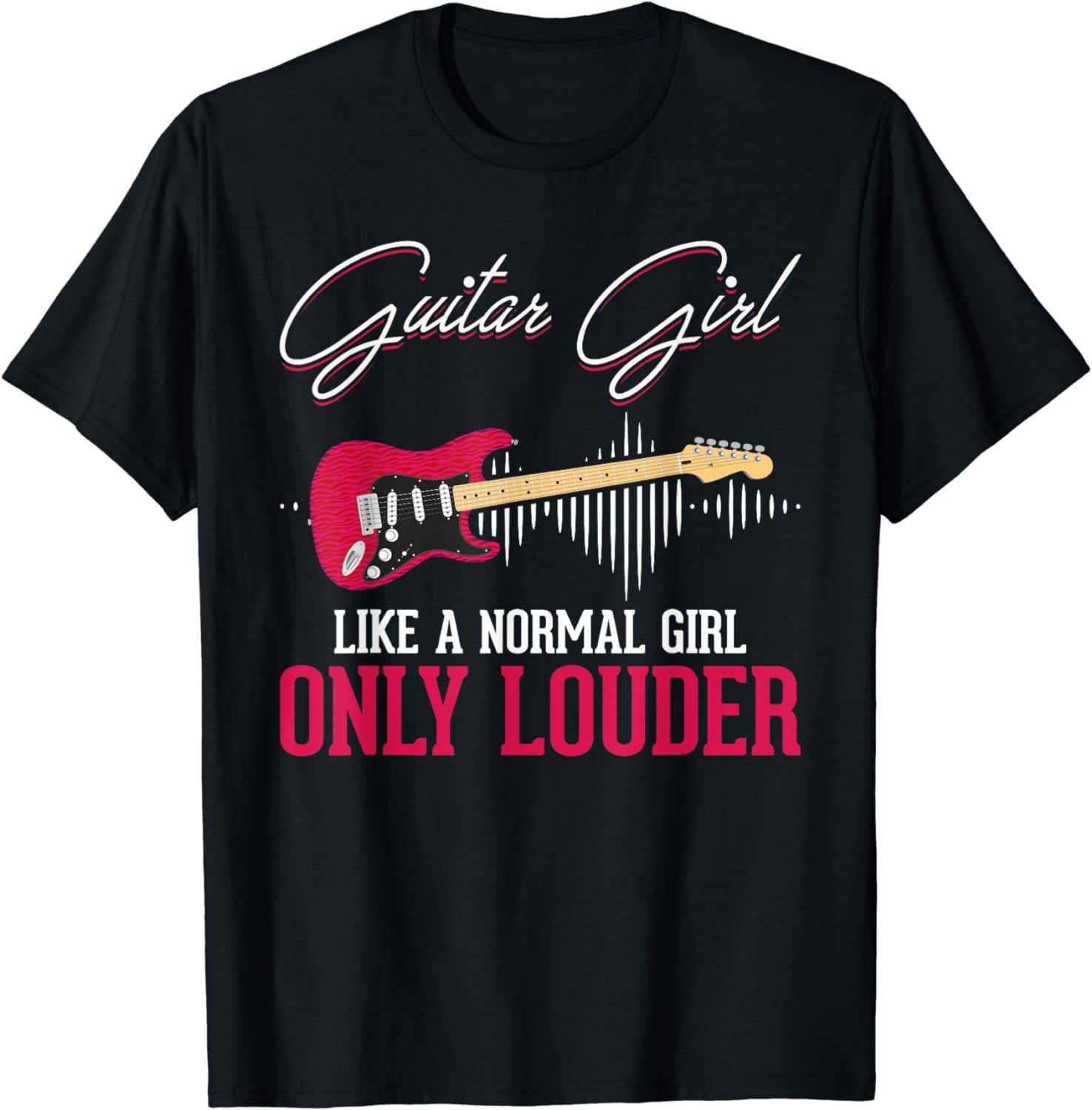 Guitar Girl Just Like A Normal Girl Only Louder Guitar T-Shirt ...