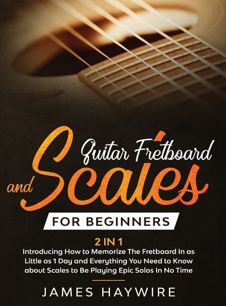 Guitar Scales and Fretboard for Beginners (2 in 1) Introducing How to ...