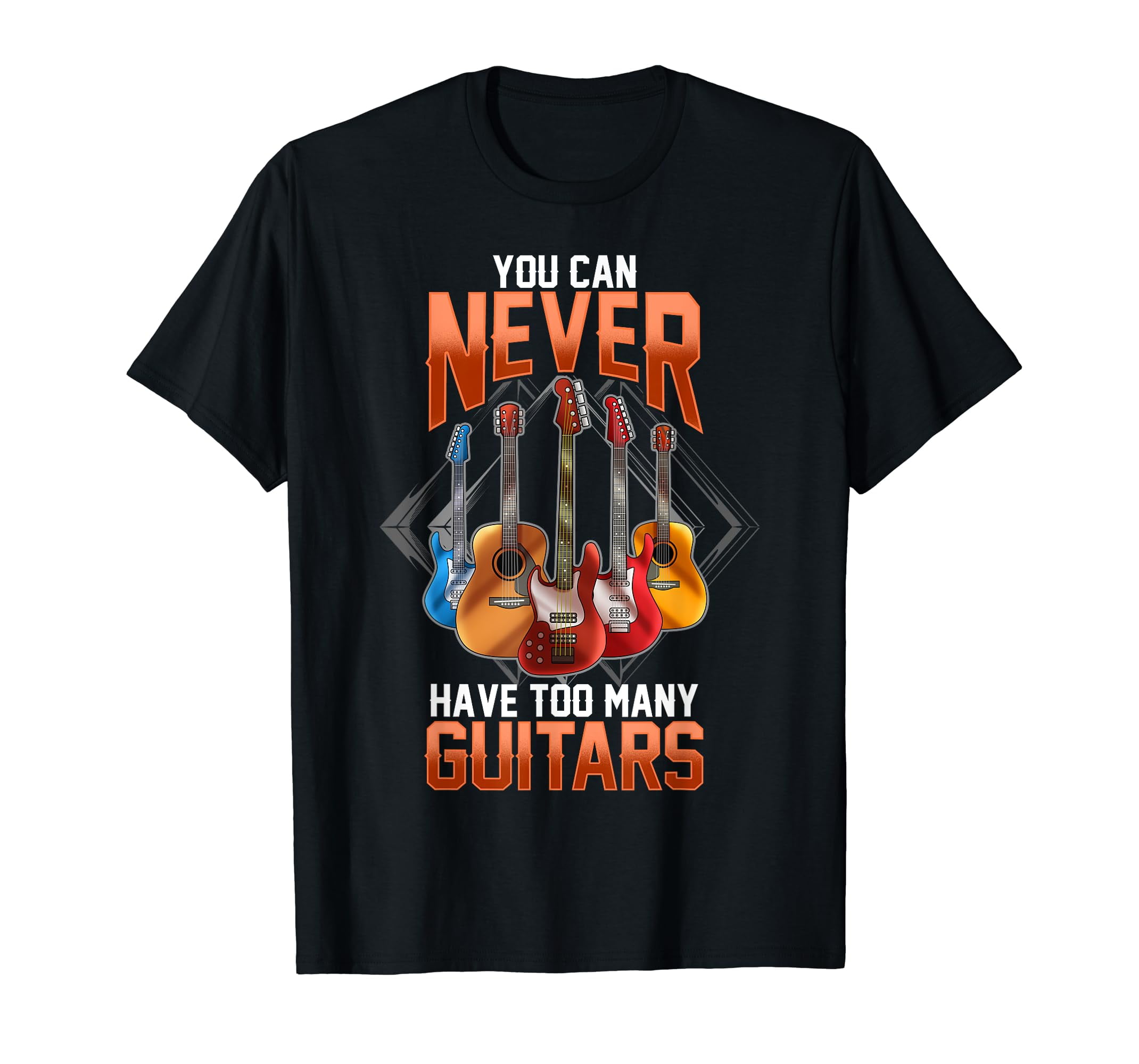 Guitar Shirts For Men You Can Never Have Too Many Guitars T-Shirt ...