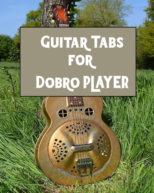 Guitar Tabs for Dobro PLAYER: Amazing Guitar Tabs for all Dobro PLAYERS ...