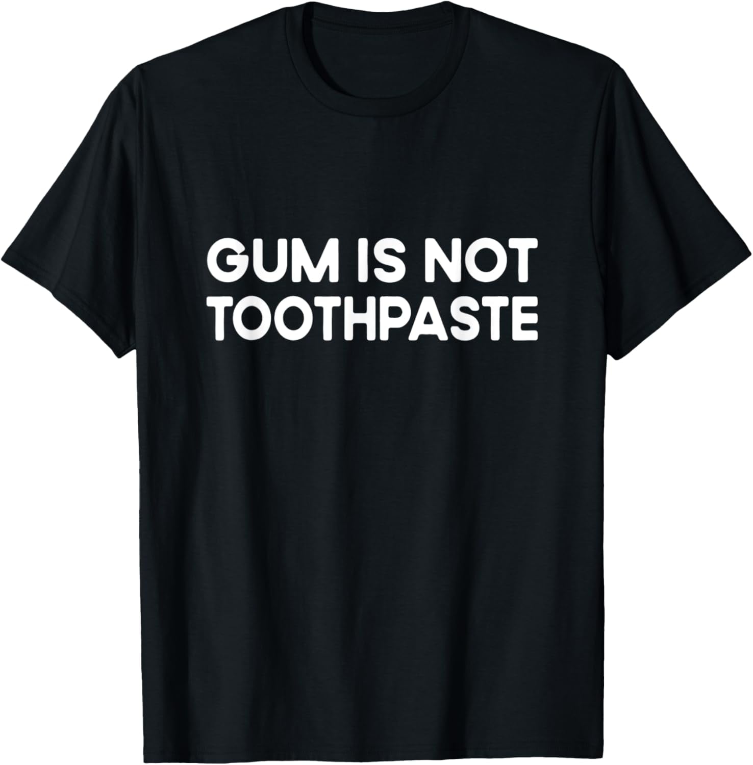 Gum is not Toothpaste funny Dentist Dental Assistant T-Shirt - Walmart.com