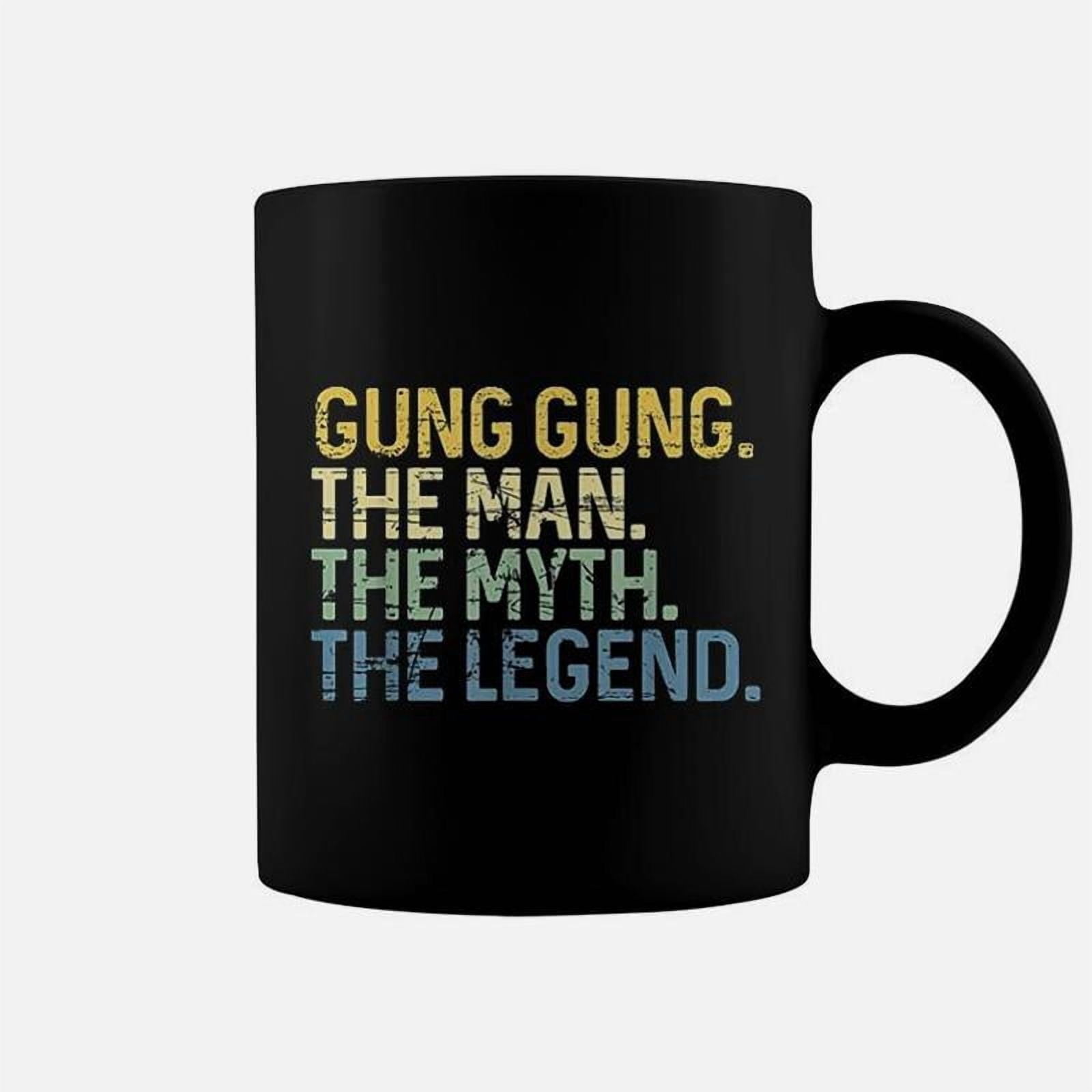 Gung Gung The Man The Myth The Legend Coffee Mug - Walmart.com