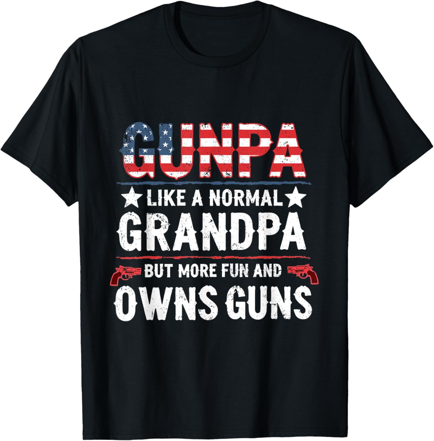 Gunpa Like A Normal Grandpa But More Fun And Owns Guns T-Shirt ...