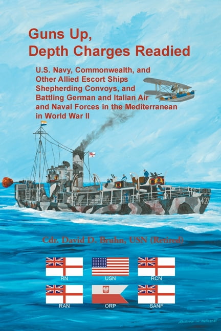 Guns Up, Depth Charges Readied: U.S. Navy, Commonwealth, and Other ...