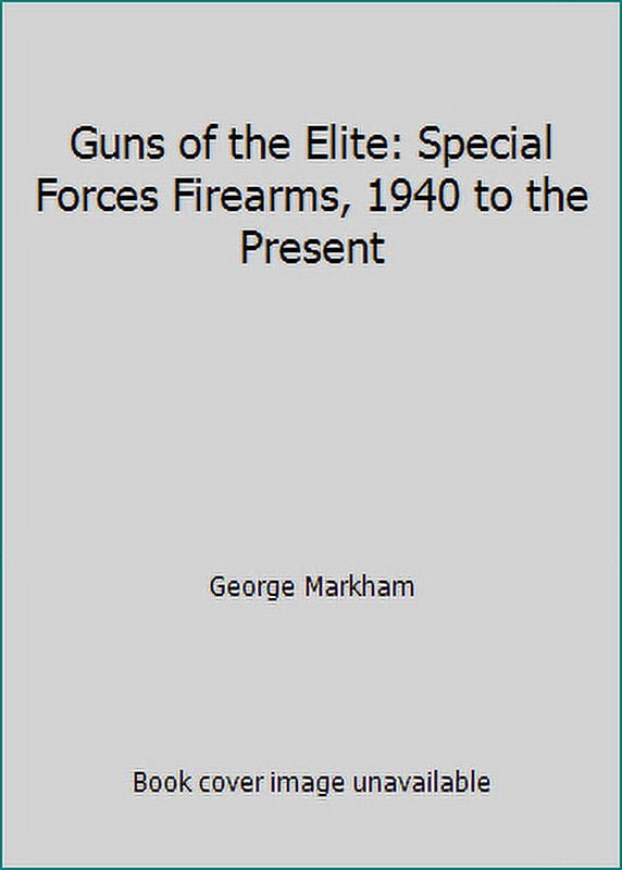 Pre-Owned Guns of the Elite: Special Forces Firearms, 1940 to the ...