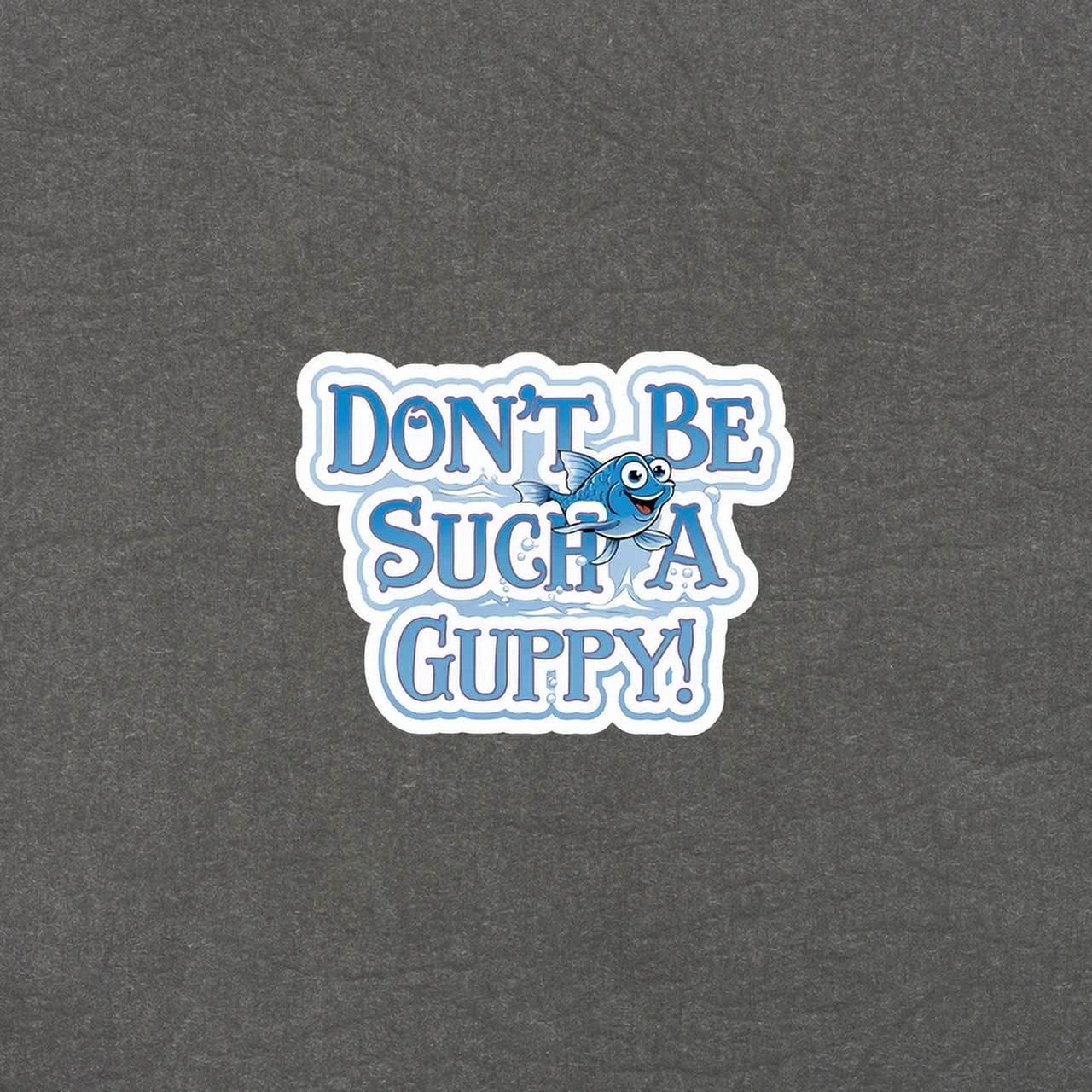 Don'T Be Such A Guppy Fish Pun Sticker Decalphone Decal Water Bottle ...
