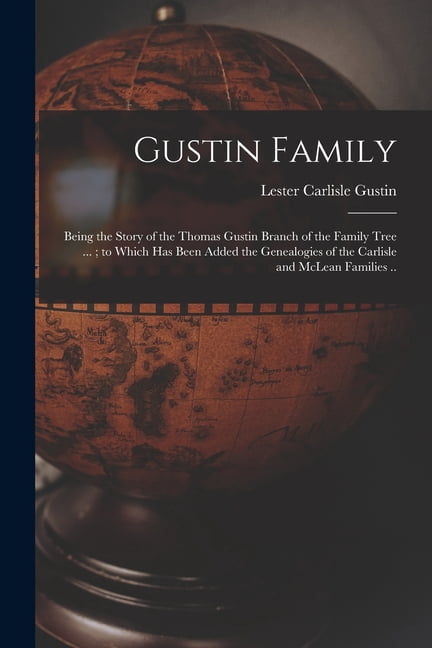Gustin Family; Being the Story of the Thomas Gustin Branch of the ...