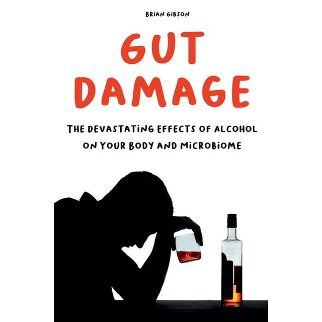 Gut Damage The Devastating Effects of Alcohol on Your Body And ...