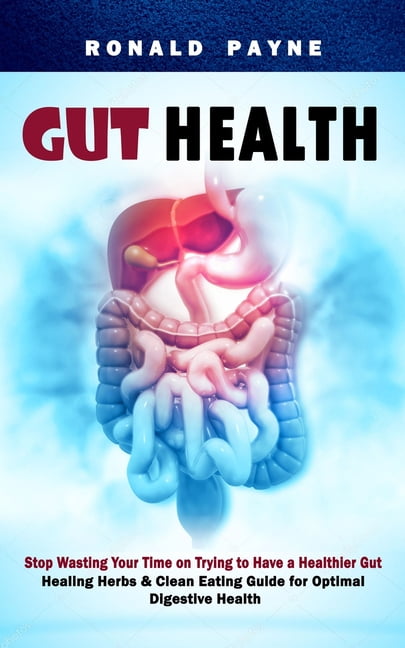 Gut Health: Stop Wasting Your Time on Trying to Have a Healthier Gut ...