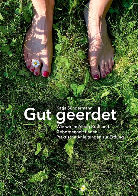 Gut geerdet: Wie wir im Alltag Kraft und Geborgenheit finden ...