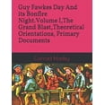 Guy Fawkes Day And its Bonfire Night.Volume I, The Grand Blast ...