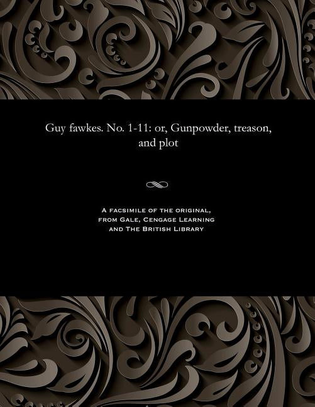 Guy Fawkes. No. 1-11: Or, Gunpowder, Treason, and Plot - Walmart ...