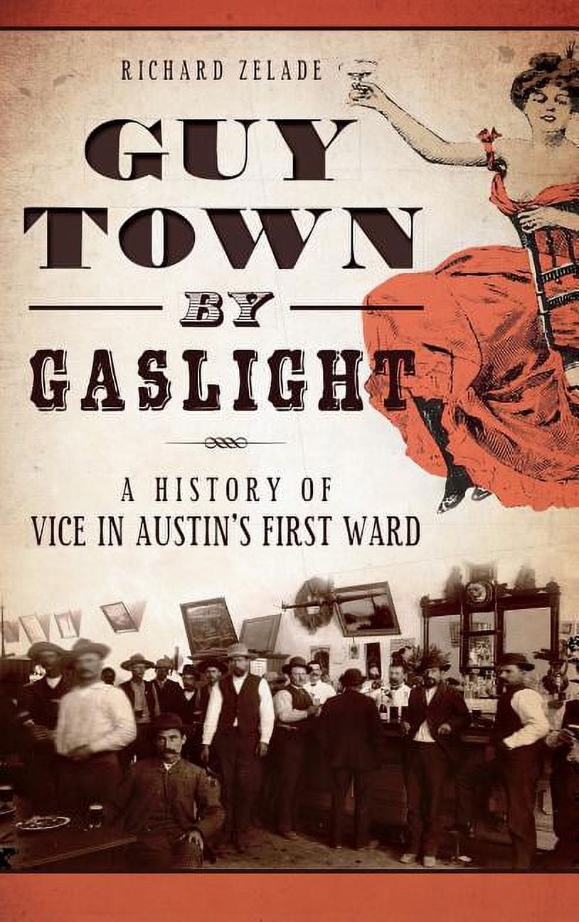 Guy Town by Gaslight: A History of Vice in Austin's First Ward ...