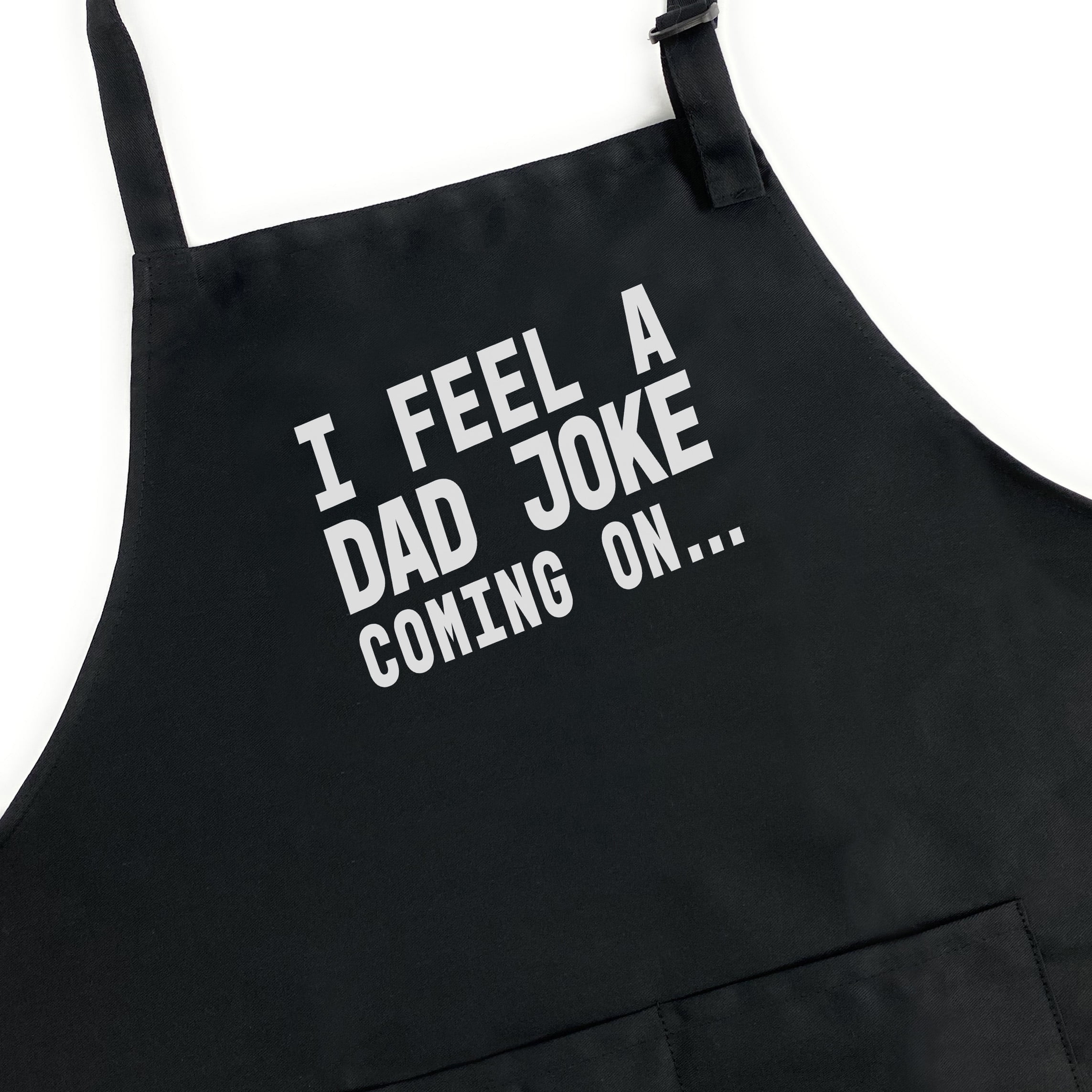 GuyAprons I Feel A Dad Joke Coming On Apron, Funny Apron for Men, BBQ ...