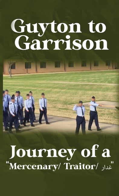 Guyton to Garrison - Journey of a Mercenary/ Traitor/ غدار, (Hardcover ...