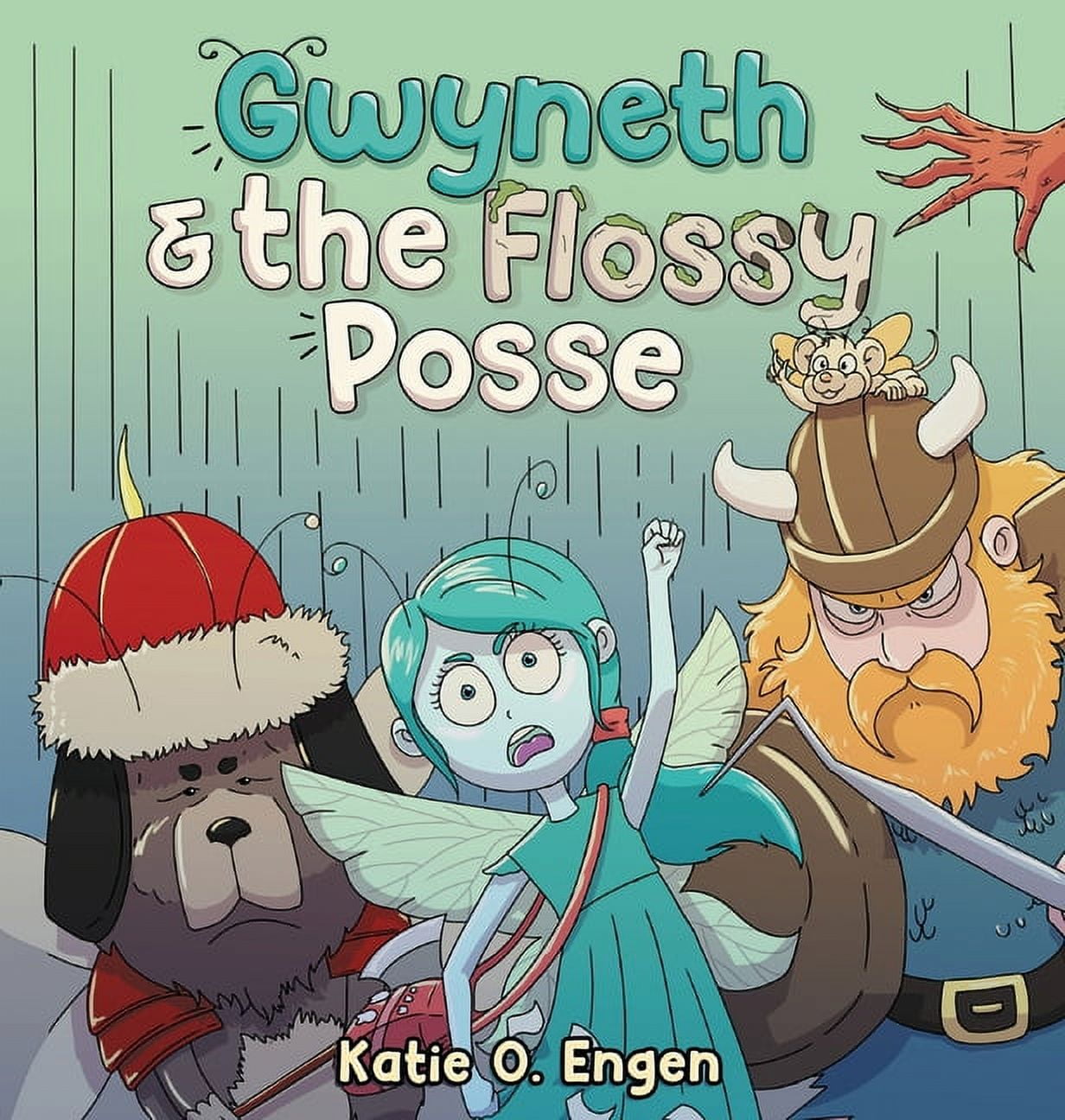 Gwyneth & the Flossy Posse: A Brainy & Brawny Tooth Fairy Adventure ...