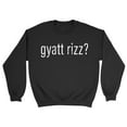 Gyatt Rizz Funny Meme Rizzler Alpha Gen Slang Unisex Crewneck ...