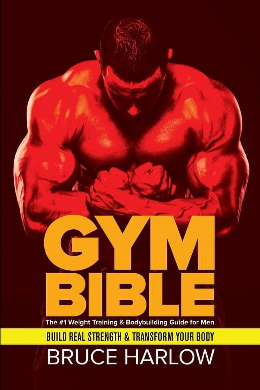 Gym Bible: The #1 Weight Training & Bodybuilding Guide for Men - Build ...