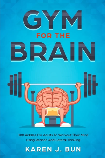 Gym For The Brain: 300 Riddles For Adults To Workout Their Mind Using ...