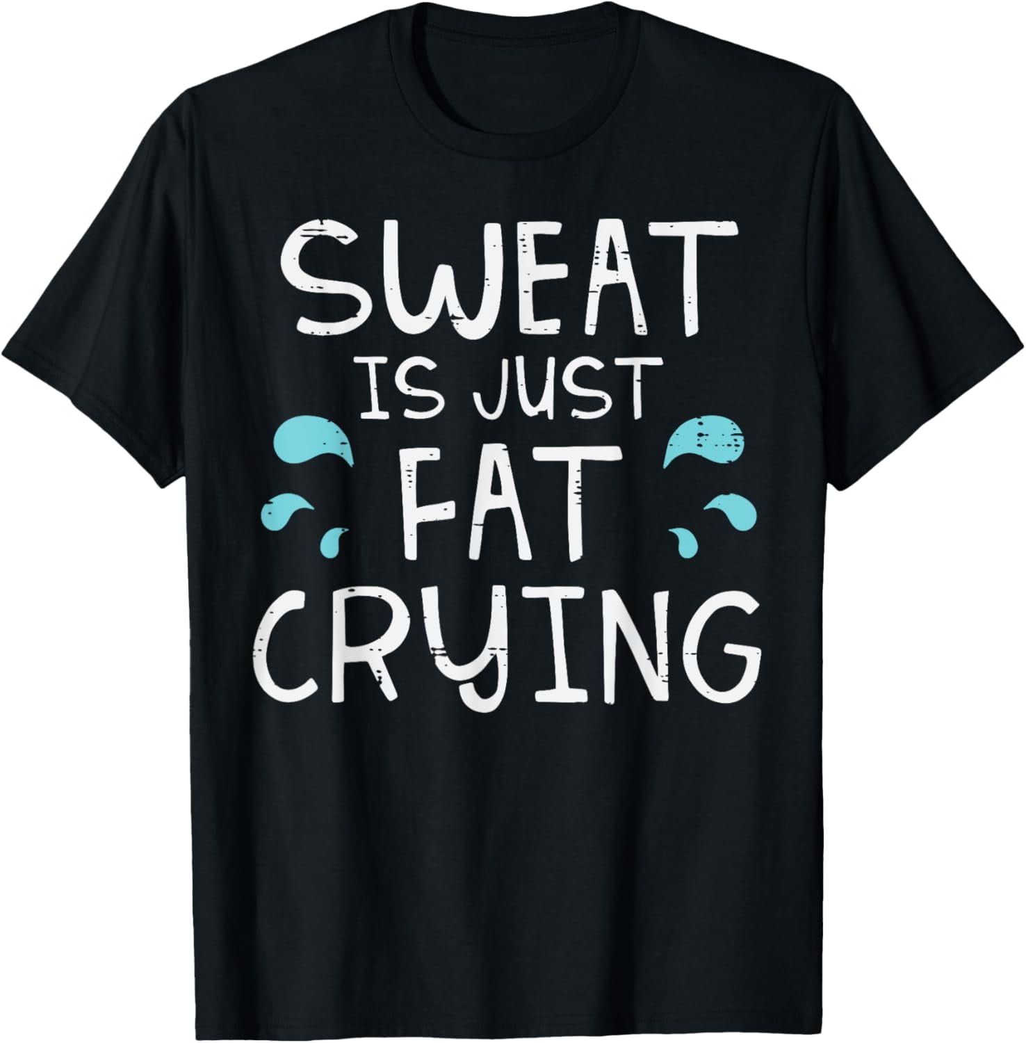 Gym Sweat Is Just Fat Crying Funny Workout Fitness Women Men T-Shirt ...