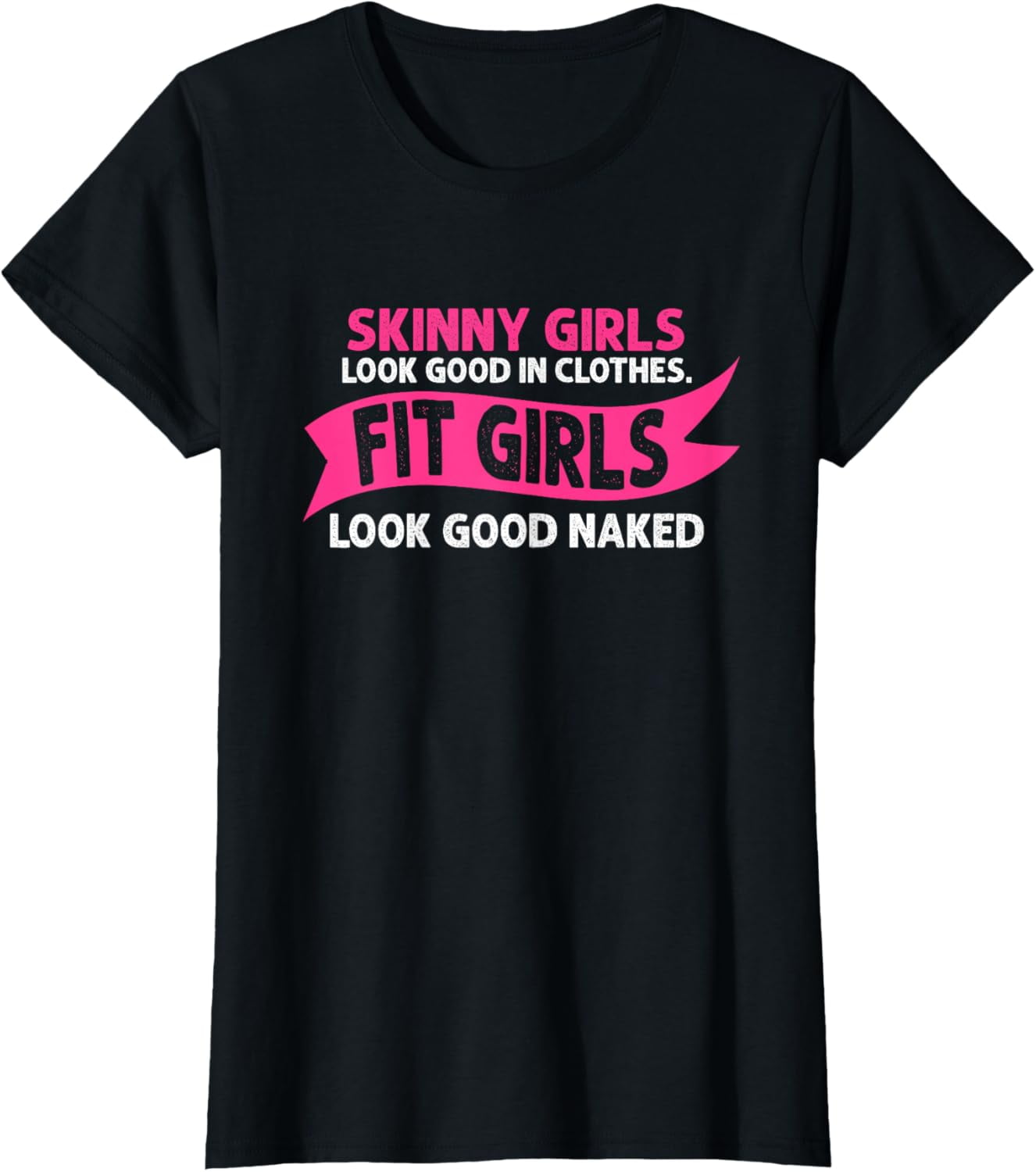 Gym Workout Fitness Funny Skinny Girls Look Good In Clothes T-Shirt ...