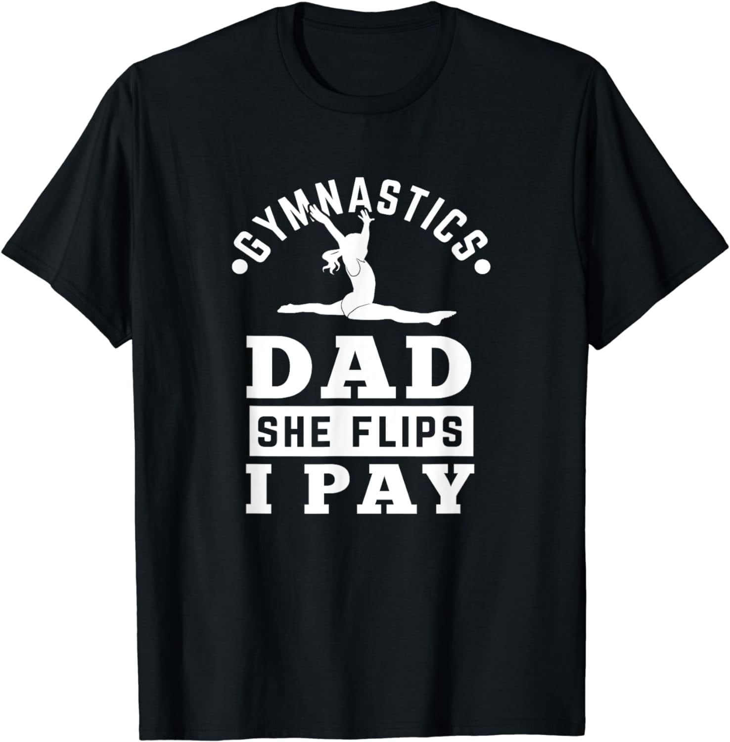 Gymnast Dad Funny Gymnastics Daddy She Flip I Pay T-Shirt - Walmart.com
