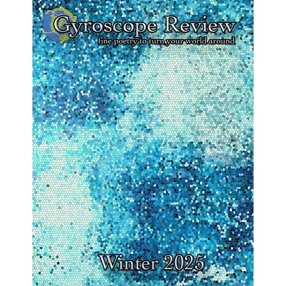 Gyroscope Review Winter 2025 Issue: fine poetry to turn your world ...