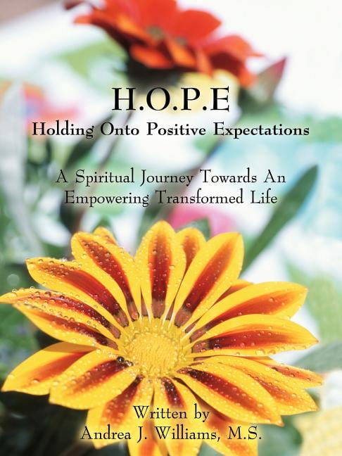 H.O.P.E Holding Onto Positive Expectations: A Spiritual Journey Towards ...