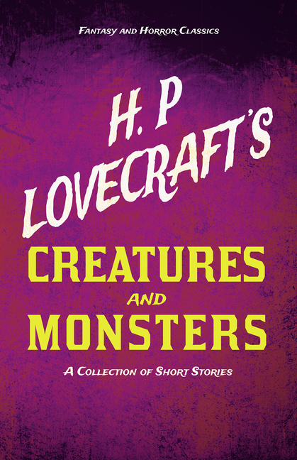 H. P. Lovecrafts Creatures and Monsters - A Collection of Short Stories ...