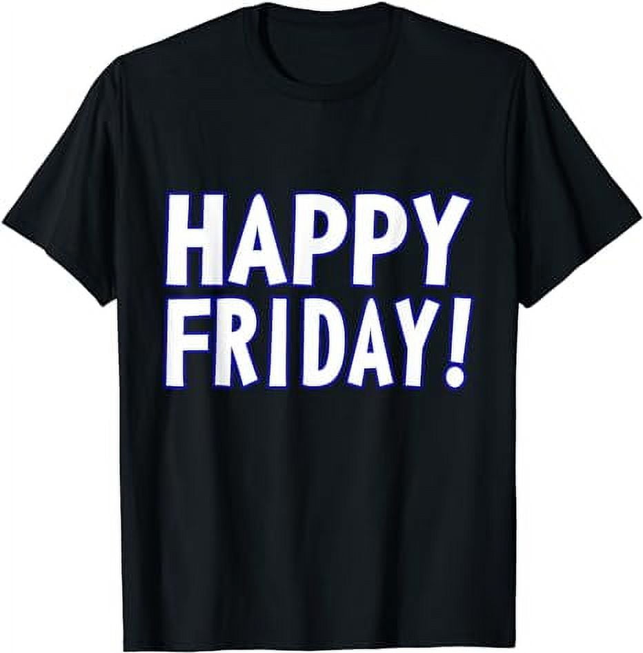 HAPPY FRIDAY T SHIRT - TGIF, Weekend Celebration Work Office - Walmart.com