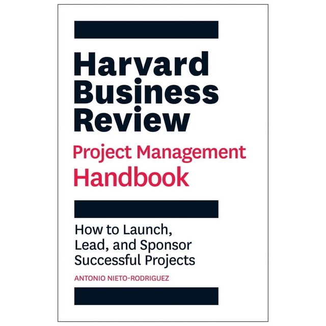 HBR Handbooks: Harvard Business Review Project Management Handbook: How to Launch, Lead, and ...
