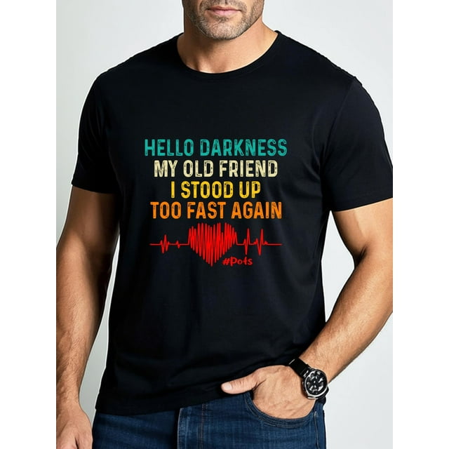 HELLO DARKNESS MY OLD FRIEND STOOD UP TOO FAST AGAIN MMM Original T ...