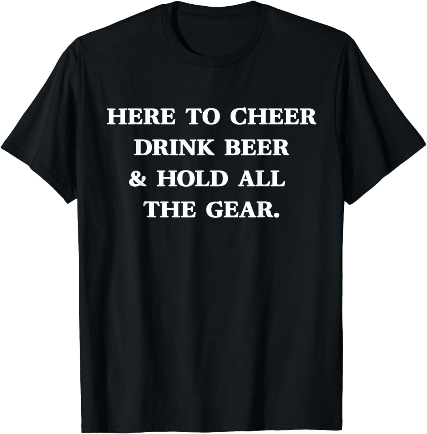 HERE TO CHEER DRINK BEER & HOLD ALL THE GEAR Fun Sports Meme T-Shirt ...