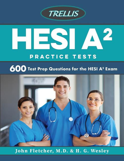HESI A2 Practice Tests: 600 Test Prep Questions for the HESI A2 Exam ...