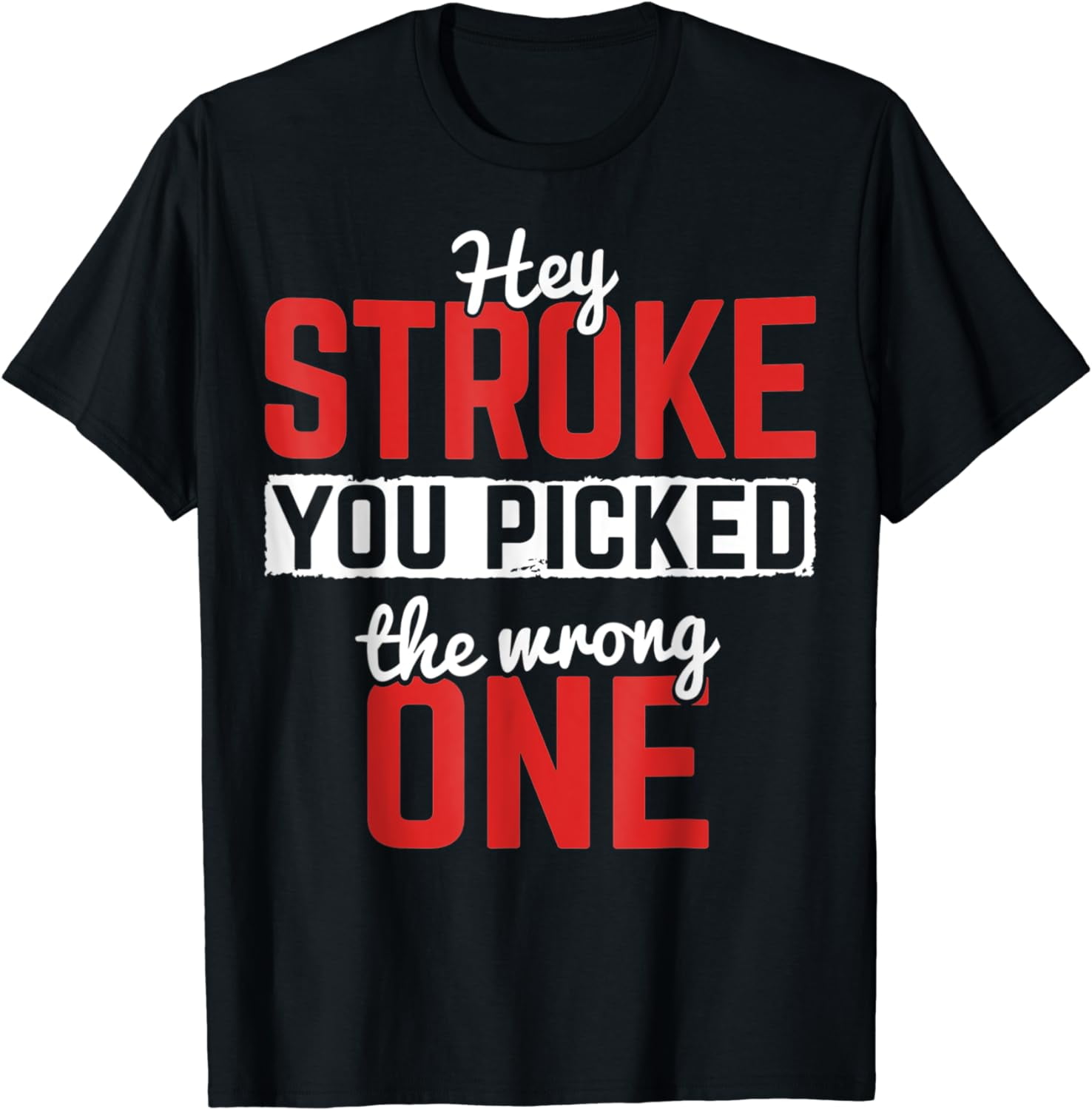 HEY STROKE YOU PICKED THE WRONG ONE T-Shirt - Walmart.com