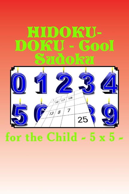 HIDOKU-DOKU - Cool Sudoku for the Child - 5 x 5 -: 50 EASY + 50 MEDIUM ...