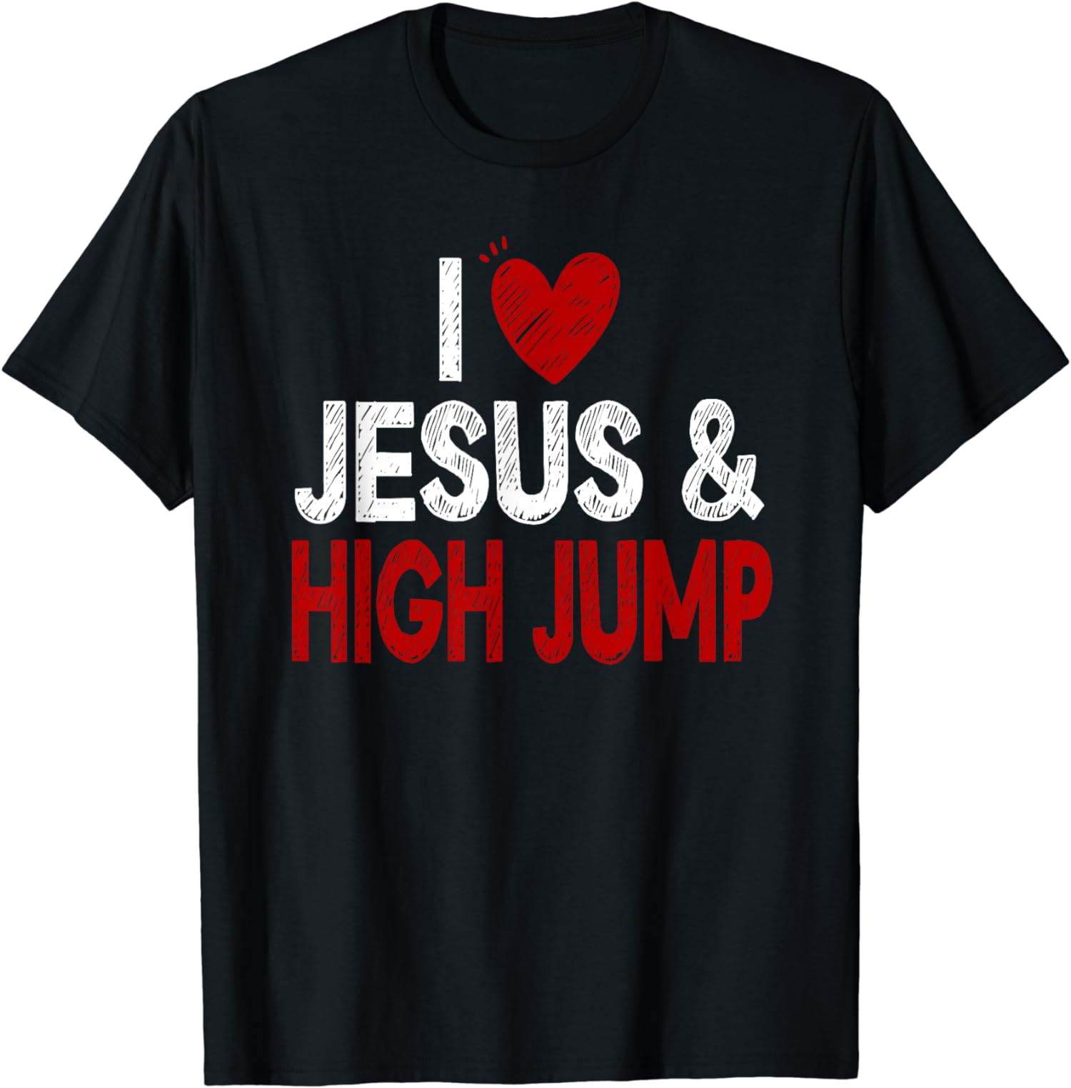 HIGH JUMP JESUS CHRIST Shirt I LOVE JESUS & HIGH JUMP T-Shirt - Walmart.com