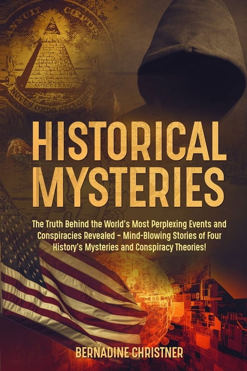 HISTORICAL MYSTERIES: The Truth Behind the World's Most Perplexing ... HISTORICAL MYSTERIES: The Truth Behind the World's Most Perplexing ...