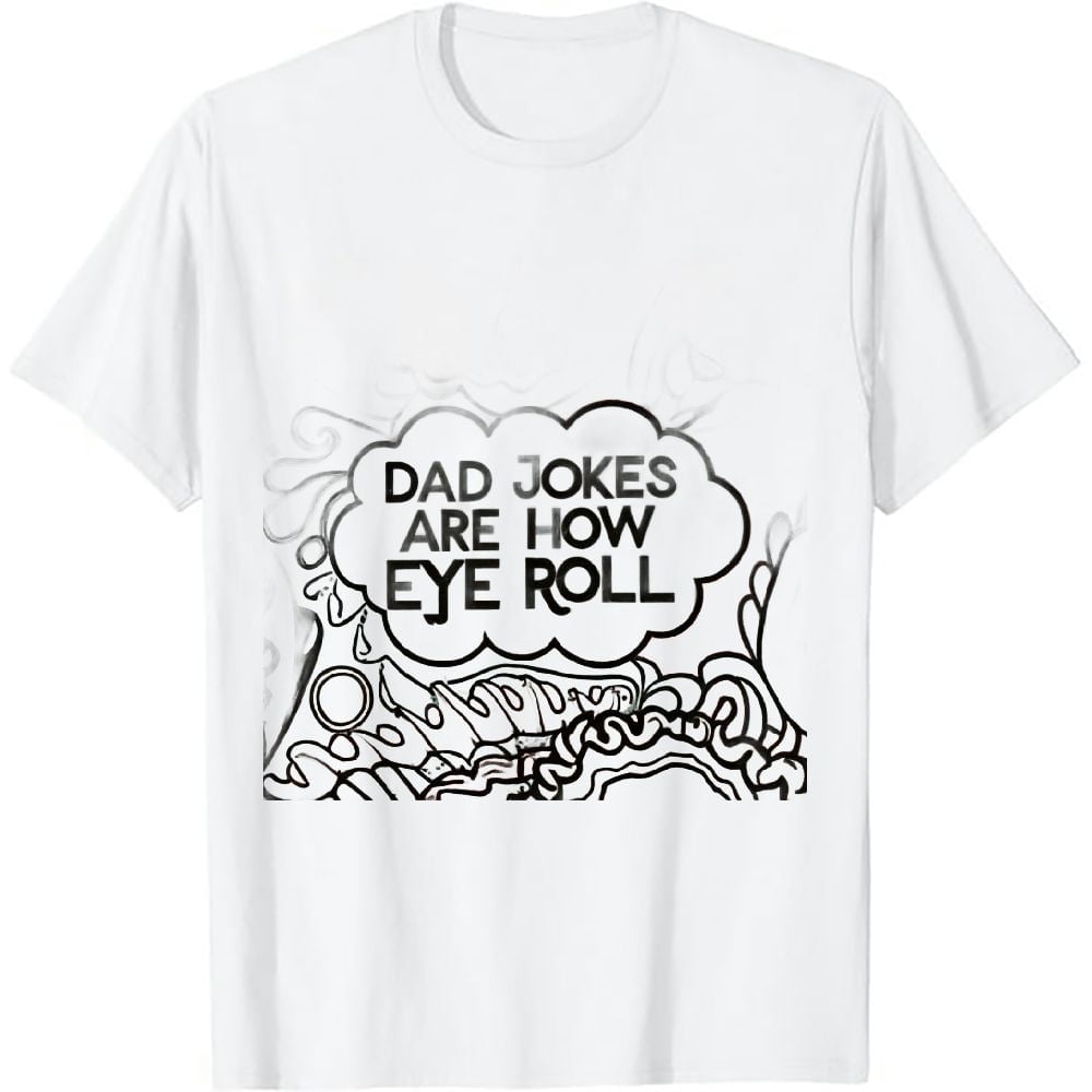 HOMICOZI Dad Jokes Are How Eye Roll | Funny Dad Gift, Daddy Pun Joke T-Shirt white - Walmart.com